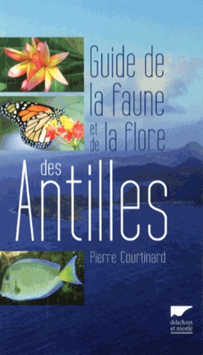 Guide de la faune et de la flore des Antilles de Pierre Courtinard - Livre - Decitre