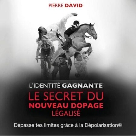 L'identité gagnante. Le secret du nouveau dopage... de Pierre David ...