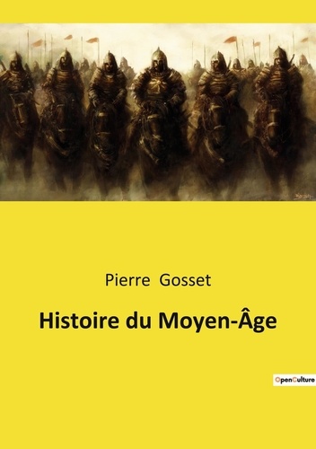 Histoire du Moyen-Âge de Pierre Gosset - Livre - Decitre