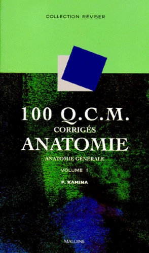 100 QCM CORRIGES D'ANATOMIE. - Volume 1, anatomie... de Pierre Kamina ...