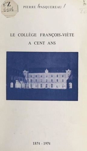 Le collège François-Viète a cent ans, 1874-1974 de Pierre Pasquereau ...
