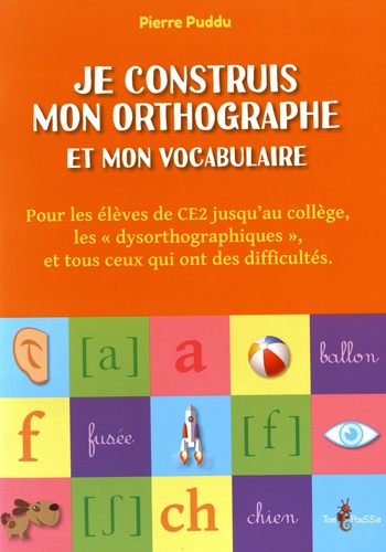 Je construis mon orthographe et mon vocabulaire -... de Pierre Puddu ...