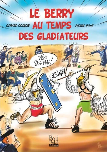 Le Berry au temps des gladiateurs de Pierre Roux - Decitre