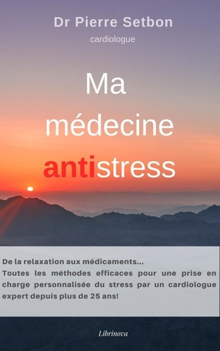 Ma médecine antistress de Pierre Setbon - Livre - Decitre
