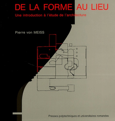De La Forme Au Lieu. Une Introduction A L'Etude... de Pierre von Meiss ...