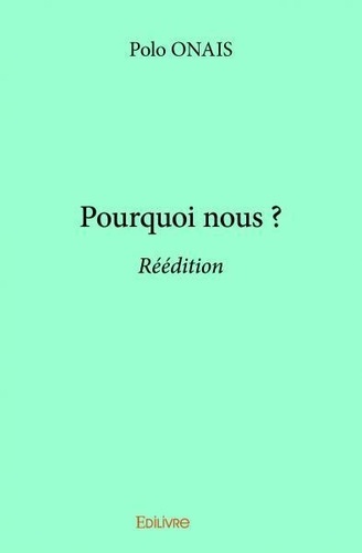 Pourquoi nous ? réédition - Réédition de Polo Onais - Livre - Decitre