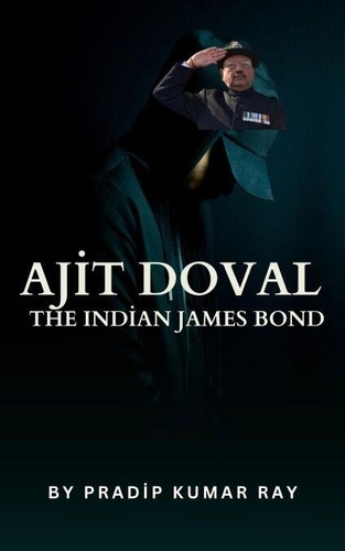 Ajit Doval : The Indian James Bond de PRADIP KUMAR RAY - ePub - Ebooks ...