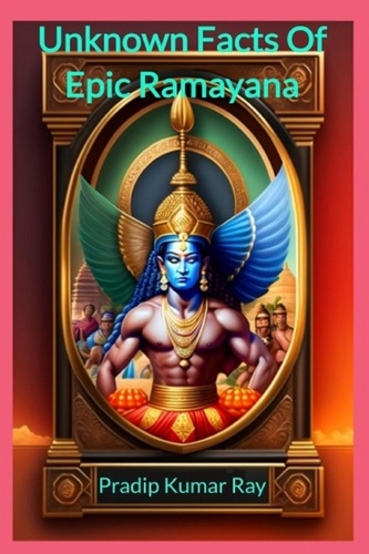 Unknown Facts Of Epic Ramayana de PRADIP KUMAR RAY - ePub - Ebooks - Decitre