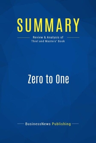Summary: Zero to One - Review and Analysis of... de Publishing ...