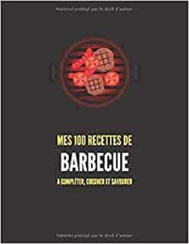 Mes 100 recettes de barbecue - A compléter,... de Publishing ...
