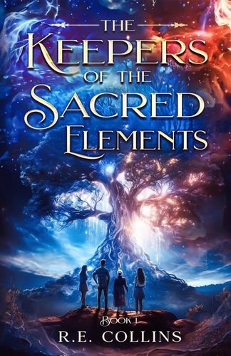 The Keepers of the Sacred Elements #1 - The... - R E Collins - Ebooks ...