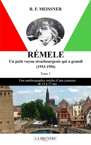 Rémele Tome 3. Un petit voyou strasbourgeois qui... de R.F. Meissner ...