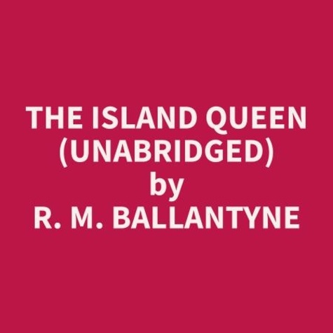 The Island Queen (Unabridged) de R. M. Ballantyne - audio - Ebooks ...
