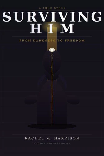 Surviving Him: From Darkness to Freedom de Rachel M. Harrison - Decitre