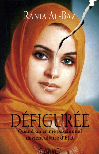Défigurée - Quand un crime passionnel devient... de Rania Al-Baz ...