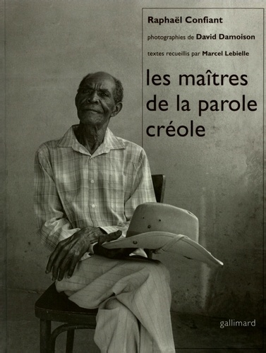 Les maîtres de la parole créole de Raphaël Confiant - Livre - Decitre