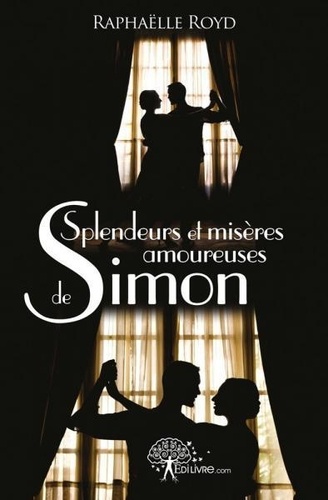 Splendeurs et misères amoureuses de simon de Raphaëlle Royd - Livre ...