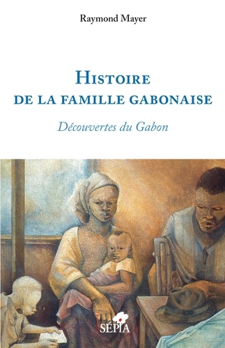 Histoire de la famille gabonaise - Découvertes... - Raymond Mayer ...