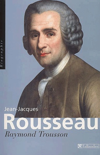 Jean-Jacques Rousseau de Raymond Trousson - Livre - Decitre
