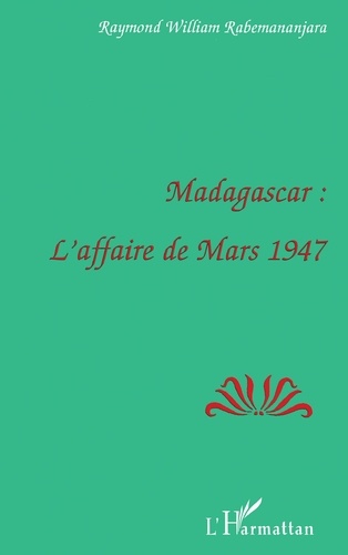 Madagascar : l'affaire de mars 1947 de Raymond william Rabemananjara ...