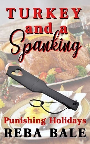 Turkey and a Spanking - Punishing Holidays, #1 de Reba Bale - ePub ...