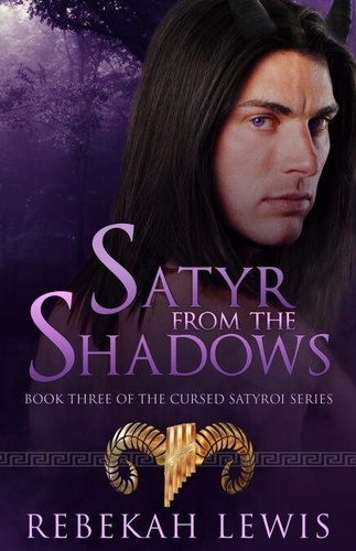 Satyr from the Shadows - The Cursed Satyroi, #3 - Rebekah Lewis ...