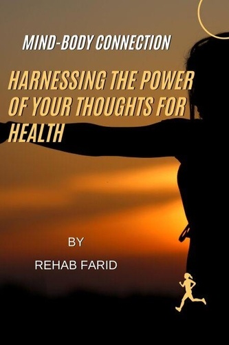 Mind-Body Connection: Harnessing the Power of... de Rehab Farid - ePub - Ebooks - Decitre