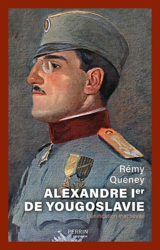 Alexandre 1er de Yougoslavie - L'unification... - Remy Queney - Livres ...