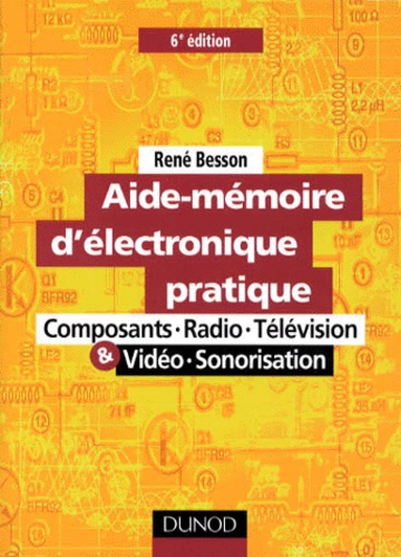 Aide-Memoire D'Electronique Pratique. Composants,... de René Besson ...