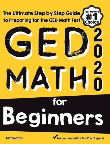 GED Math for Beginners: The Ultimate Step by Step Guide to Preparing ...