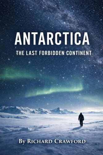 Antarctica: The Last Forbidden Continent de Richard Crawford - Decitre
