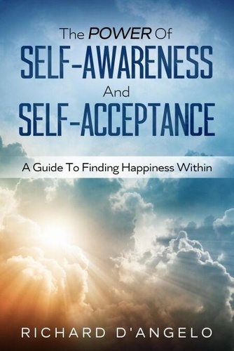 The Power Of Self-Awareness and Self-Acceptance:... de Richard D'Angelo ...