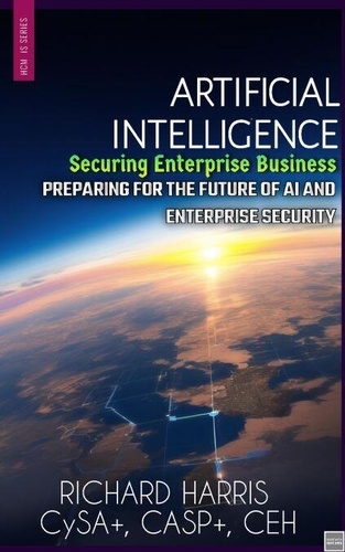 Artificial Intelligence: Securing Enterprise... - Richard Harris - Ebooks - Furet du Nord