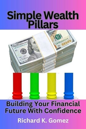 Simple Wealth Pillars - Richard K. Gomez - Ebooks - Furet du Nord