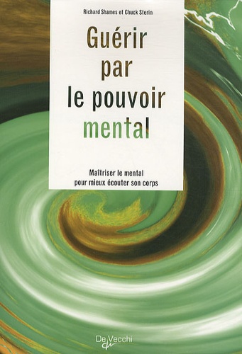 Guérir par le pouvoir mental - Maîtriser le... de Richard Shames ...