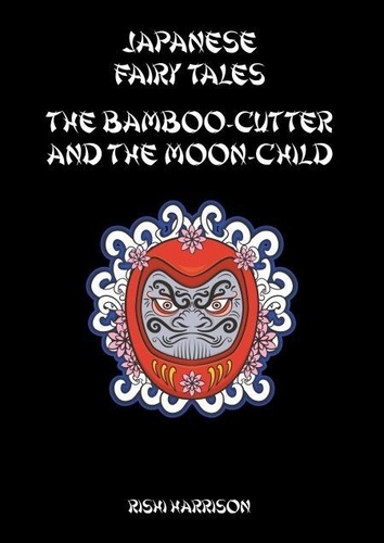 Japanese Fairy Tales - The Bamboo Cutter And The... - Rishi Harrison ...