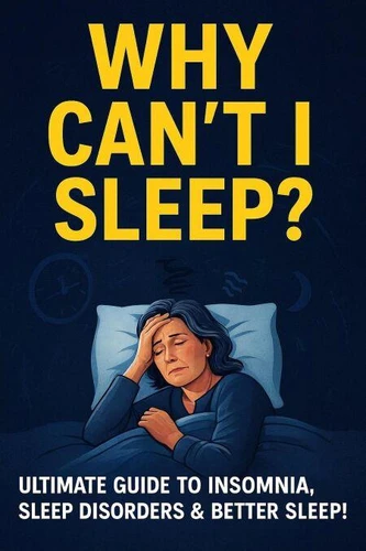 Why Can't I Sleep? Ultimate Guide To Insomnia Sleep Disorder & Better ...
