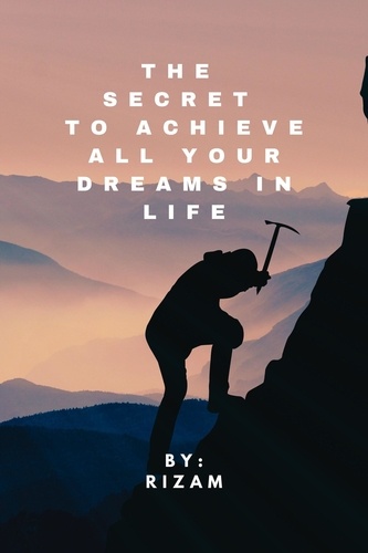 The Secret to Achieve All Your Dreams in Life de Rizam - ePub - Ebooks ...
