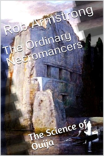 The Ordinary Necromancers: The Science of Ouija -... - Rob Armstrong - Ebooks - Furet du Nord