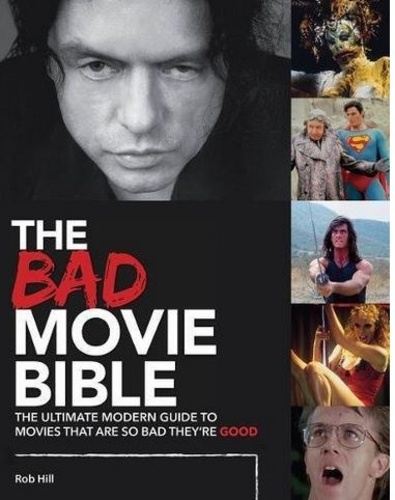 The Bad Movie Bible de Rob Hill - Grand Format - Livre - Decitre