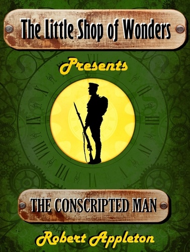 The Conscripted Man - The Little Shop of Wonders,... de Robert Appleton ...