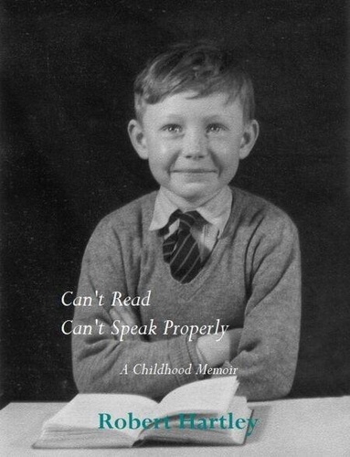 Can't Read Can't Speak Properly A Childhood Memoir de Robert Hartley ...