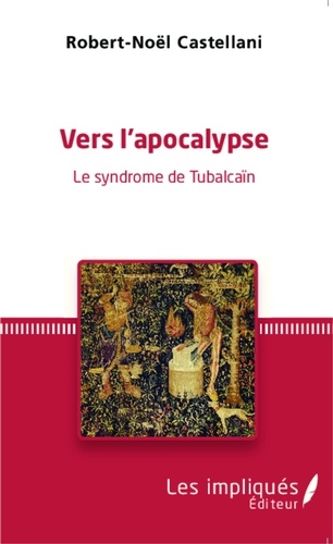 Vers l'apocalypse - Le syndrome de Tubalcaïn de Robert-Noël Castellani ...