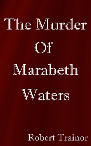The Murder of Marabeth Waters de Robert Trainor - ePub - Ebooks - Decitre
