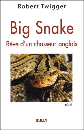 Big Snake. Reve D'Un Chasseur Anglais de Robert Twigger - Livre - Decitre