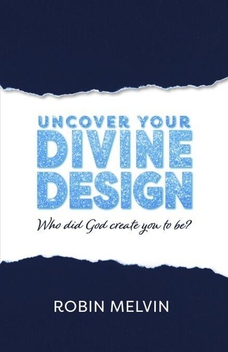 Uncover Your Divine Design: Who did God create... - Robin Melvin ...