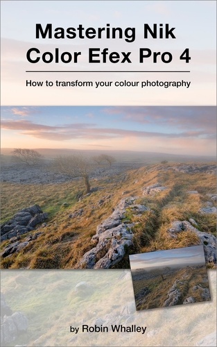 Mastering Nik Color Efex Pro 4 de Robin Whalley - ePub - Ebooks - Decitre