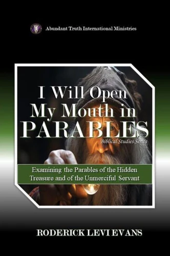 I Will Open My Mouth in Parables: Examining the Parables of the Hidden ...