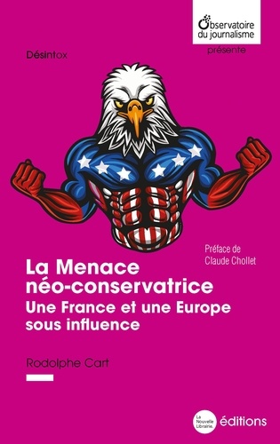 La menace néo-conservatrice - Une France et une... de Rodolphe Cart ...
