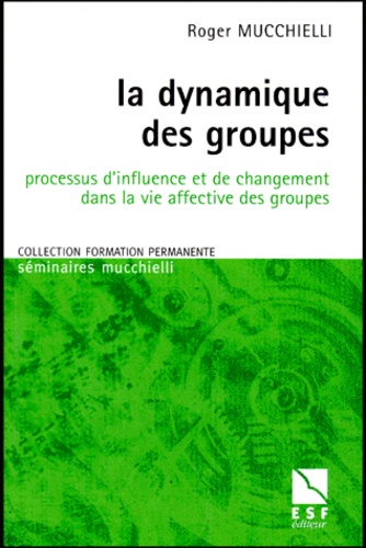 La dynamique des groupes - Processus d'influence... de Roger Mucchielli - Livre - Decitre